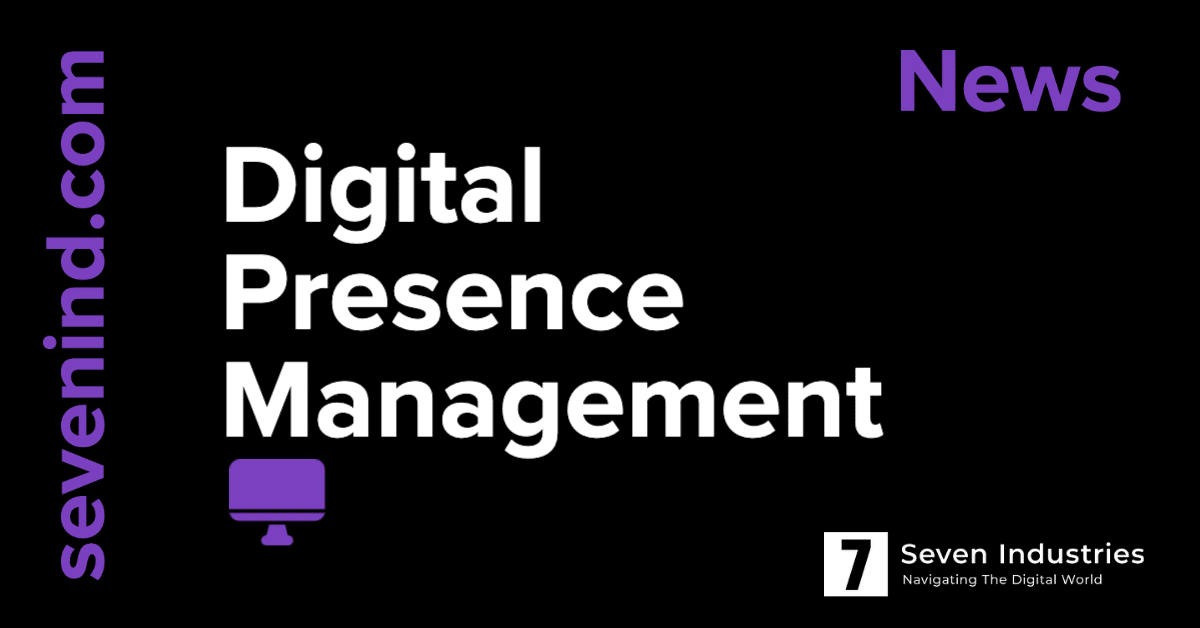 Why Digital Presence Management is the Key to Growth in 2025 | Seven ...